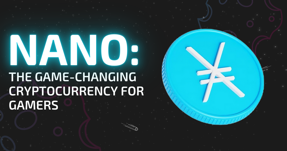 Nano: The Game-Changing Cryptocurrency for Gamers